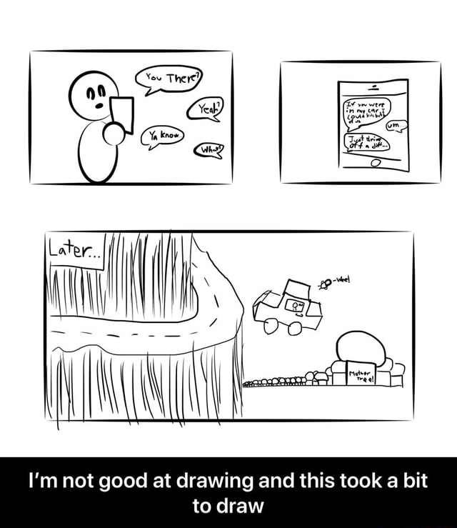 I’m not good at drawing and this took a bit to draw - iFunny