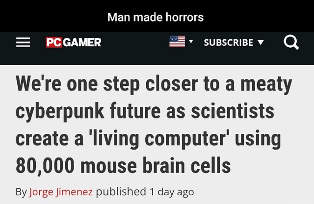 Man made horrors = PCGAMER suBscRIBEY CQ We're one step closer to a ...