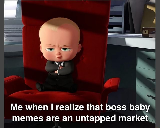 Me when realize that boss baby memes are an untapped market - iFunny