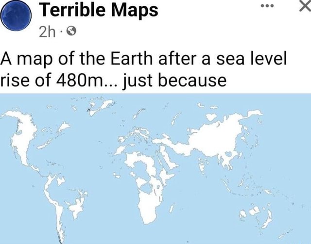 Terrible Maps A map of the Earth after a sea level rise of 480m... just ...