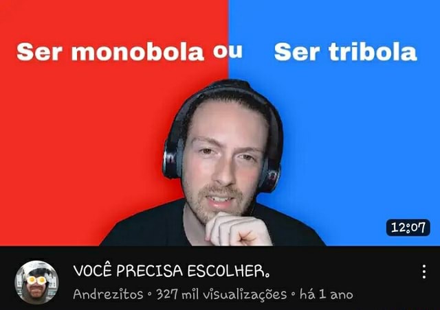 Ser monobola ou Ser tribola VOCÊ PRECISA ESCOLHER, Andrezitos 327 mil ...