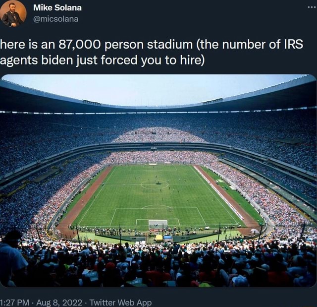 Mike Solana here is an 87,000 person stadium (the number of IRS agents ...
