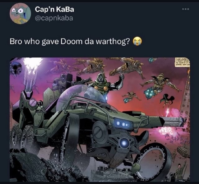 Cap KaBa @capnkaba Bro who gave Doom da warthog? - iFunny