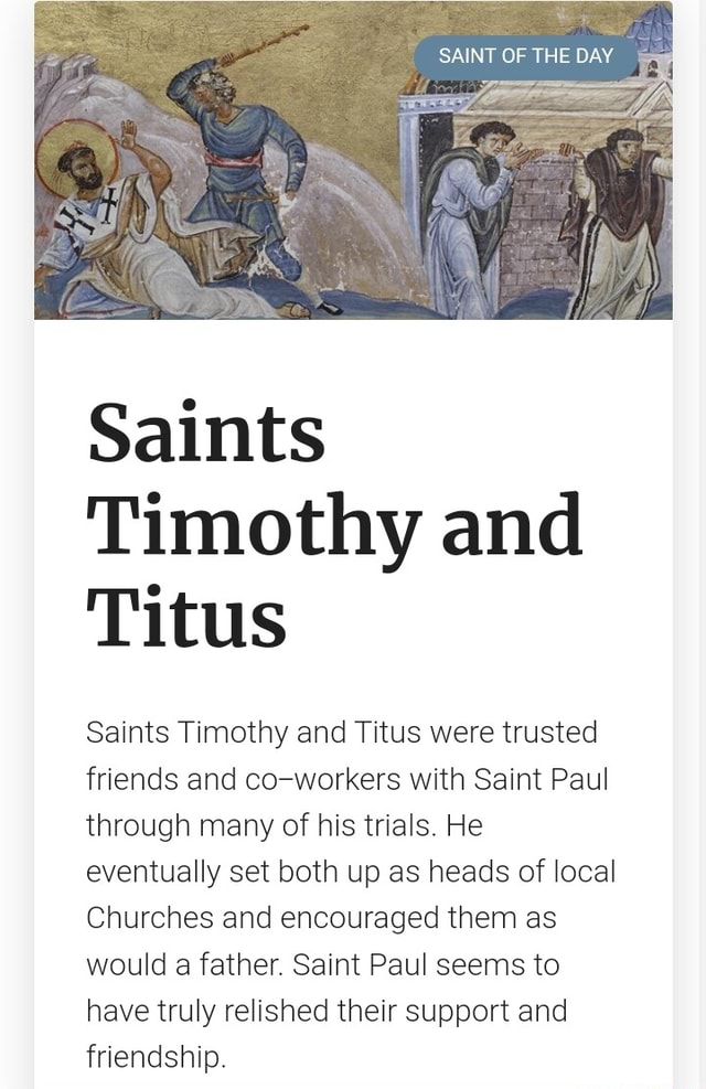 SAINT OF THE DAY Saints Timothy and Titus Saints Timothy and Titus were trusted friends and co ...