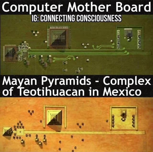 Computer Mother Board IG: CONNECTING CONSCIOUSNESS Mayan Pyramids ...