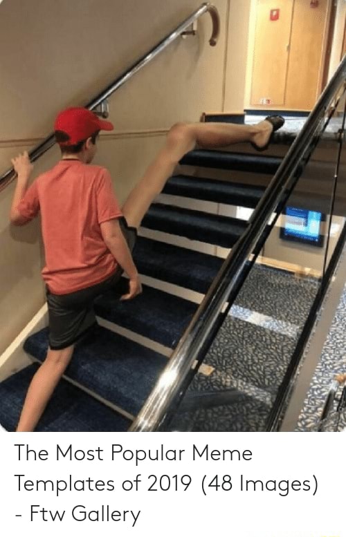 The Most Popular Meme Templates of 2019 (48 Images) - Ftw Gallery - The ...