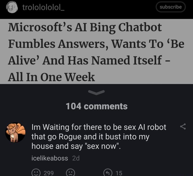 Subscribe Microsoft's AI Bing Chatbot Fumbles Answers, Wants To 'Be ... Subscribe Microsoft's AI Bing Chatbot Fumbles Answers, Wants To 'Be ...