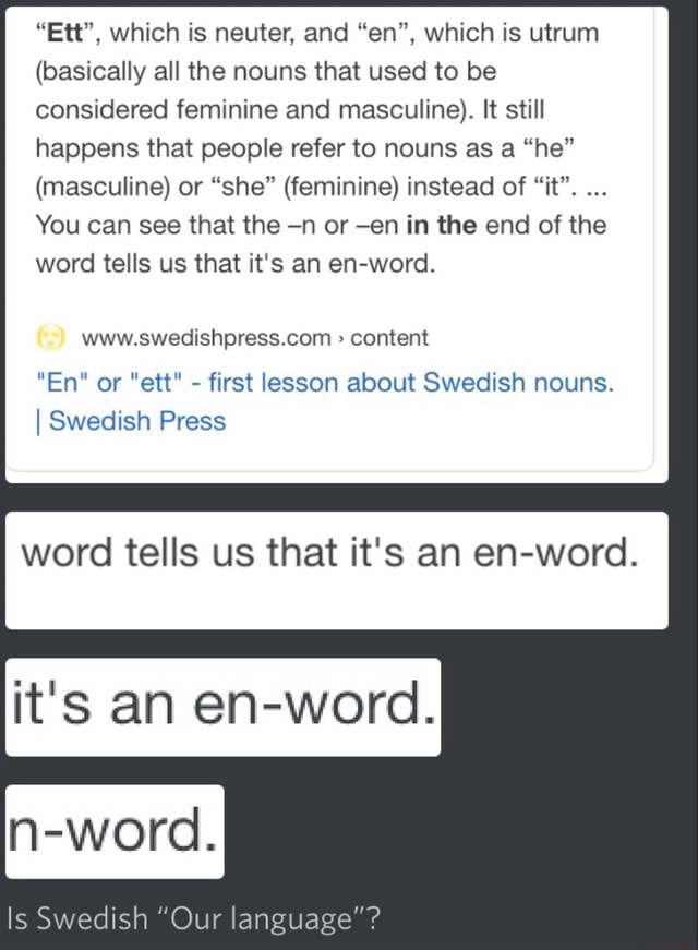 “Ett”, which is neuter, and “en”, which is utrum (basically all the ...