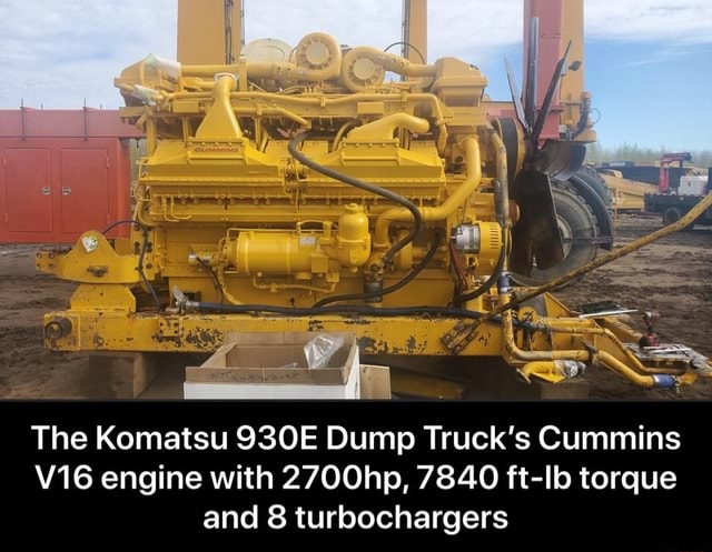 The Komatsu 930E Dump Truck's Cummins V16 engine with 2700hp, 7840 ft ...