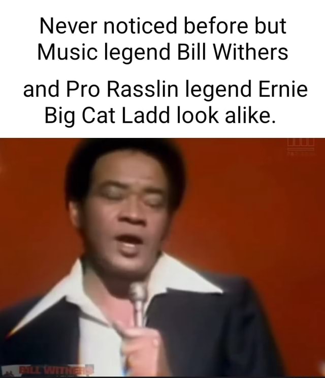 Never noticed before but Music legend Bill Withers and Pro Rasslin ...