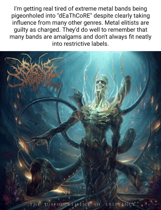 I'm getting real tired of extreme metal bands being pigeonholed into "dEaThCoRE" despite clearly ...