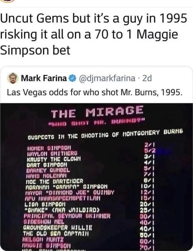 Uncut Gems but it's a guy in 1995 risking it all on a 70 to 1 Maggie ...