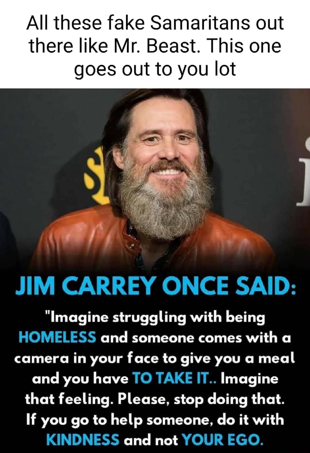 All these fake Samaritans out there like Mr. Beast. This one goes out ...