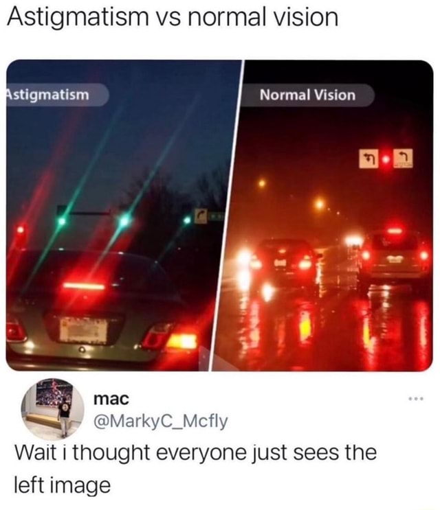 Astigmatism vs normal vision Normal Vision arkyC_Mcfly Wait I thought ...