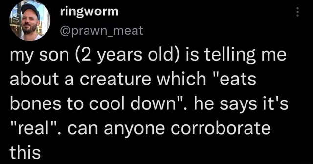 Ringworm @prawn_meat my son (2 years old) is telling me about a ...