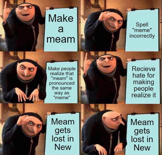 Spell "meme" incorrectly Make people Recieve realize that "meam" is ...