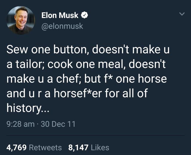 Elon Musk @ AG @elonmusk Sew one button, doesn't make u a tailor; cook ... Elon Musk @ AG @elonmusk Sew one button, doesn't make u a tailor; cook ...