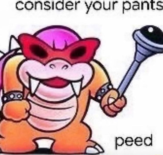 Consiaer Your Pants Peed Ifunny Brazil