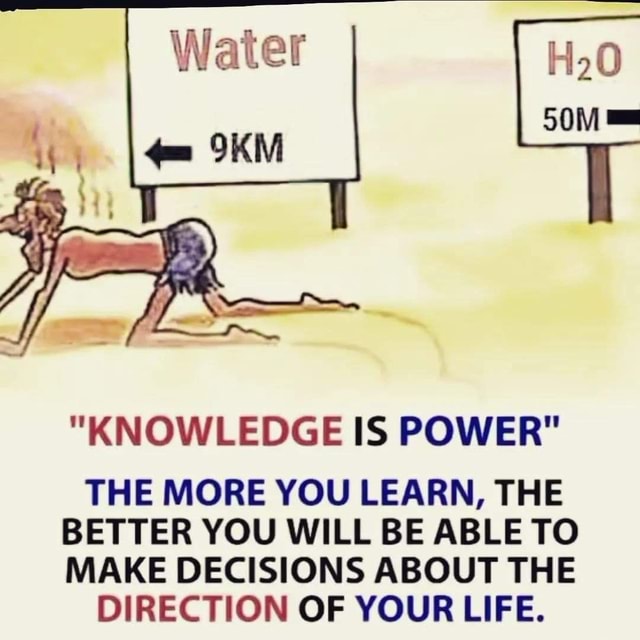Water "KNOWLEDGE IS POWER" THE MORE YOU LEARN, THE BETTER YOU WILL BE ...