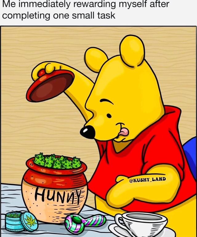 Me immediately rewarding myselt after completing one small task - iFunny