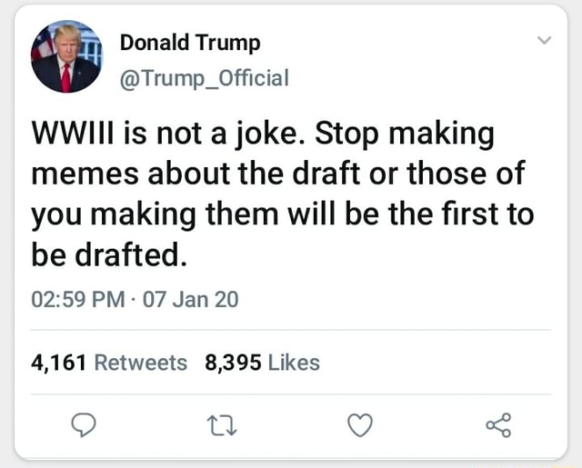WWIII is not a joke. Stop making memes about the draft or those of you ...