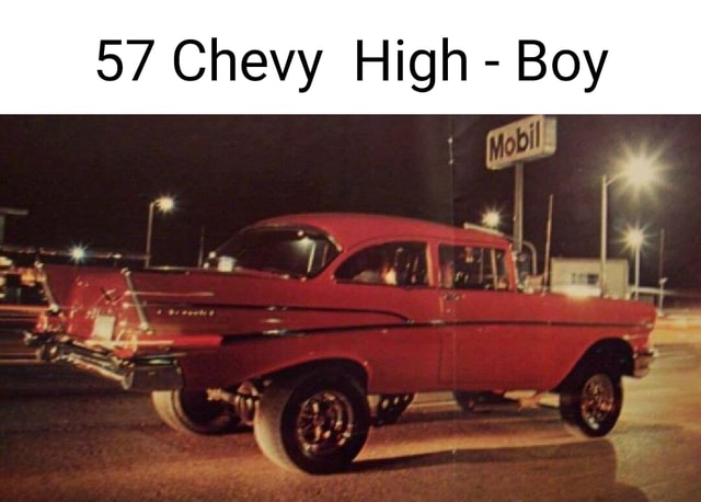 57 Chevy High - Boy - America’s best pics and videos