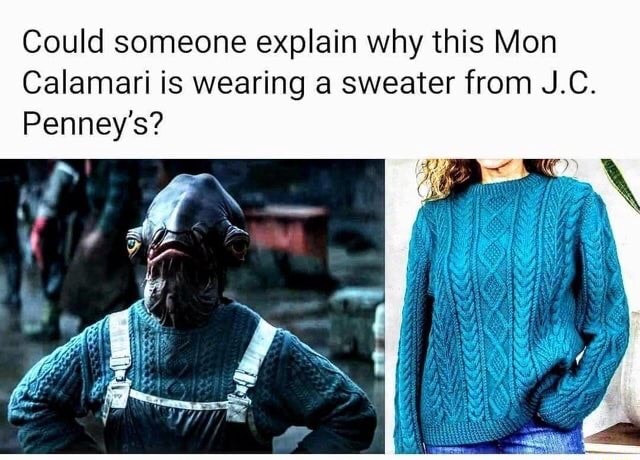 Could someone explain why this Mon Calamari is wearing a sweater from J ...