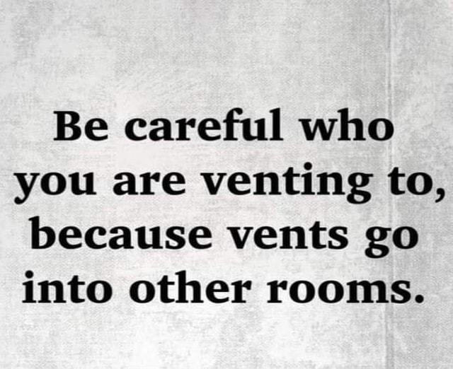 Be careful who you are venting to, because vents go into other rooms ...