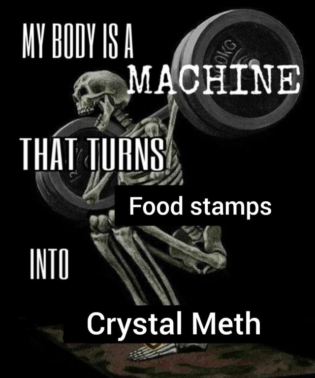 NY DUY MACHINE THAT TURND Food stamps Crystal Meth - iFunny