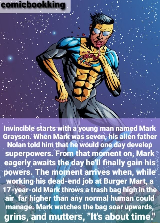 Invincible starts with a young man named Mark Grayson. When Mark was ...
