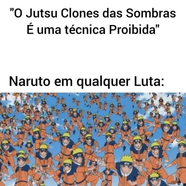 "O Jutsu Clones das Sombras E uma técnica dl Naruto em qualquer Luta ...
