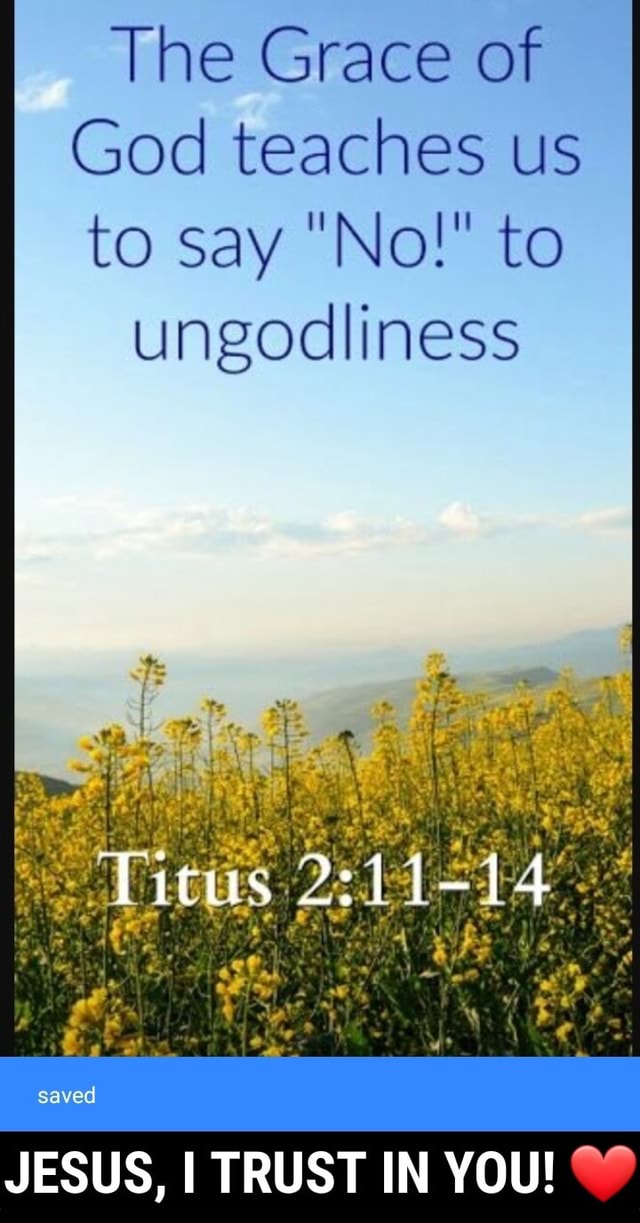 The Grace of God teaches us to say "No!" to ungodliness Titus at saved ...