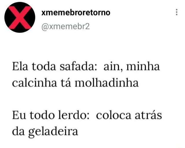 Xmemebroretorno Xmemebr Ela Toda Safada Aim Minha Calcinha Tá Molhadinha Eu Todo Lerdo