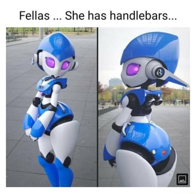 Fellas She has handlebars... - iFunny