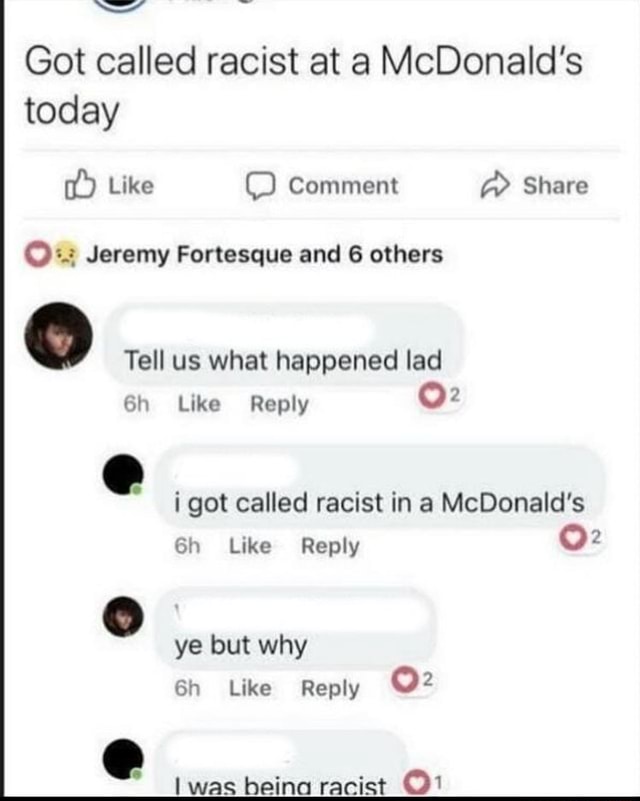 Got called racist at a McDonald's today Like Comment @ Share Jeremy ... Got called racist at a McDonald's today Like Comment @ Share Jeremy ...