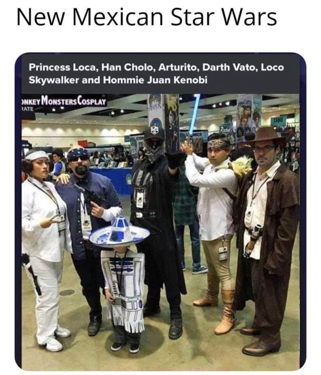 New Mexican Star Wars Princess Loca, Han Cholo, Arturito. Darth Veto ...