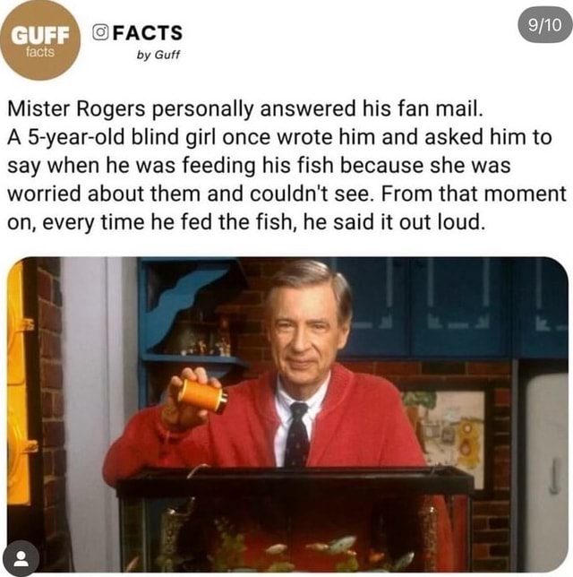 @FACTS by Guff Mister Rogers personally answered his fan mail. A 5-year ...