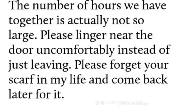 The number of hours we have together is actually not so large. Please ...