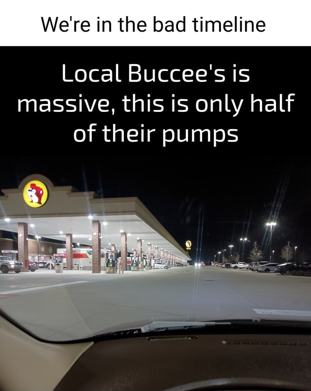 We're in the bad timeline Local Buccee's Is massive, this is only half ...