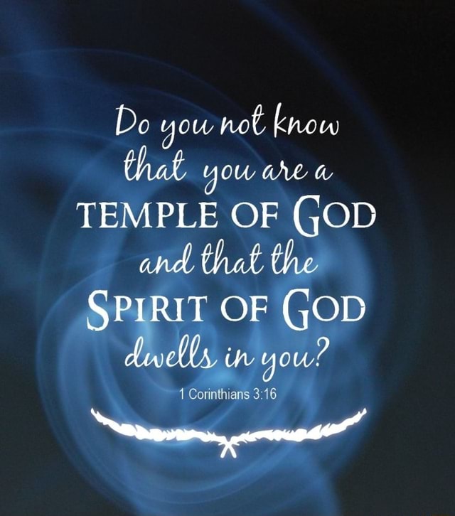 Do yow not know You ahe w TEMPLE OF GOD and that the SPIRIT OF GOD in ...