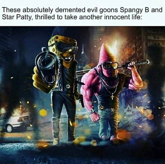 These absolutely demented evil goons Spangy and Star Patty, thrilled to ...