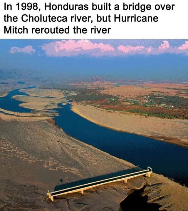In 1998, Honduras built a bridge over the Choluteca river, but ...
