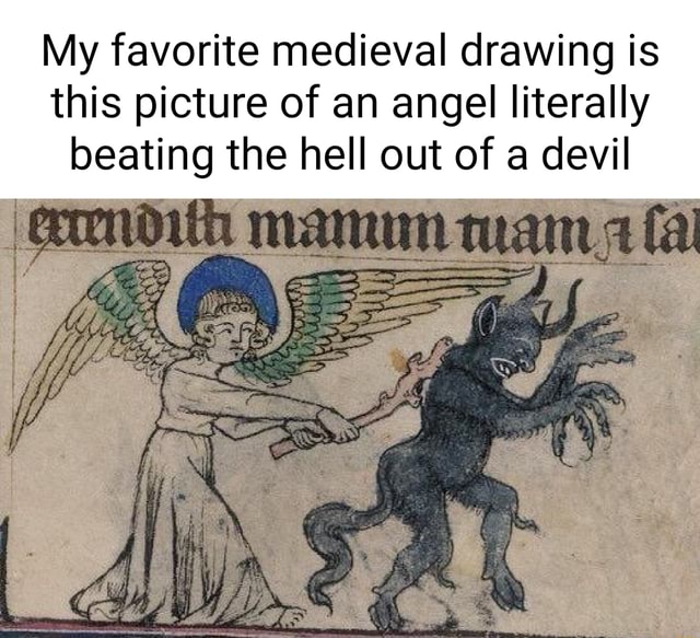 My favorite medieval drawing is this picture of an angel literally beating the hell out of a ...