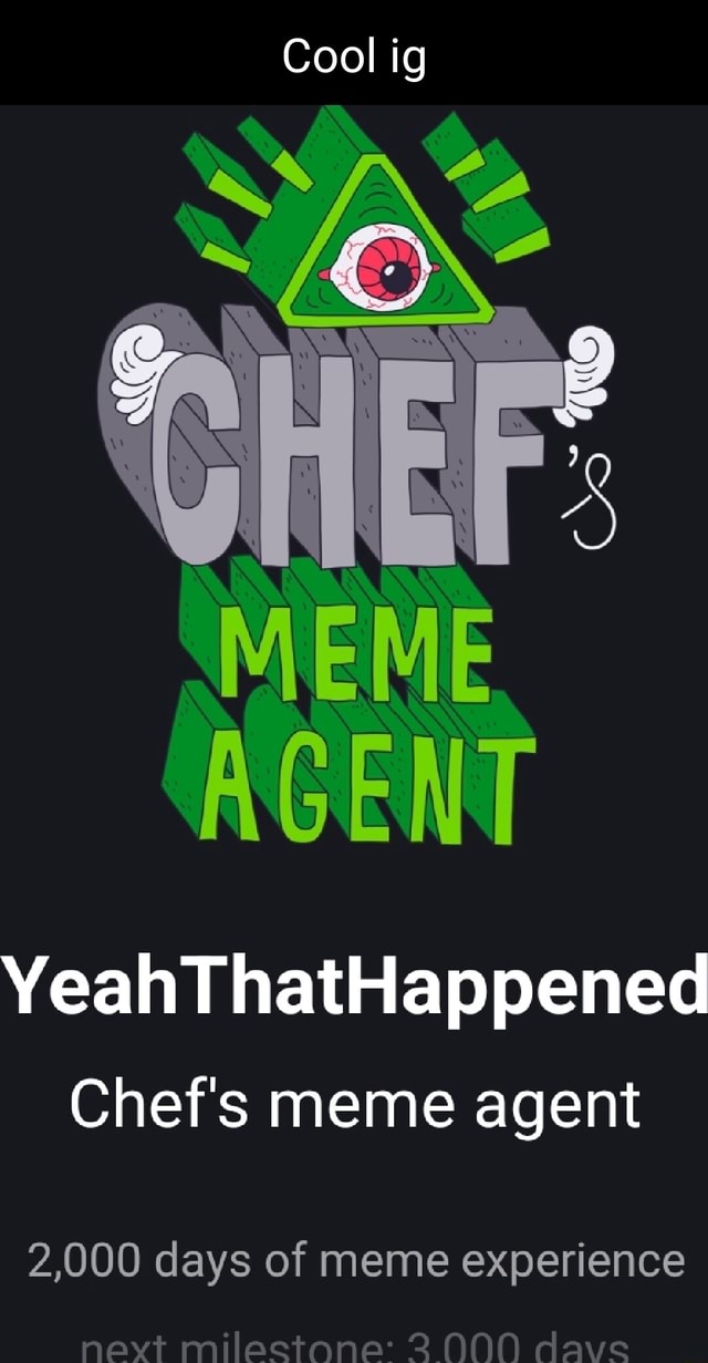 Cool ig CHEF MEME AGENT YeahThatHappened Chef's meme agent 2,000 days ...