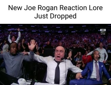 New Joe Rogan Reaction Lore Just Dropped - iFunny