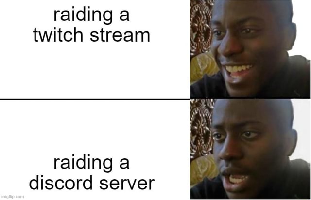 Raiding a twitch stream raiding a discord server - iFunny