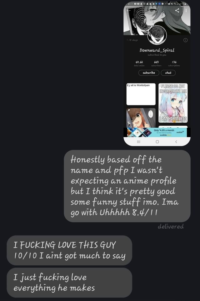 Downward _Spiral Honestly based of f the name and pfp I wasn't ...