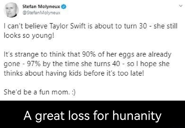 Stefan Molyneux I can't believe Taylor Swift is about to turn 30 - she ...