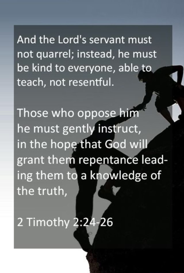 And the Lord's servant must not quarrel; instead, he must be kind to ...