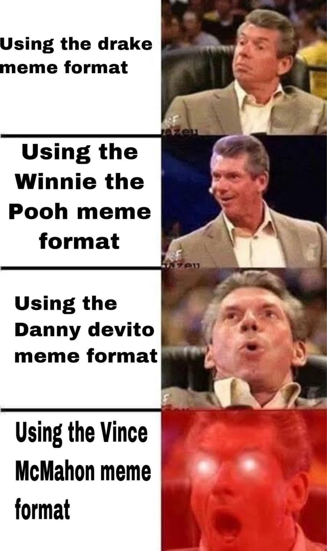 Sing the drake eme format Using the Winnie the Using the Danny devito meme format Using the ...